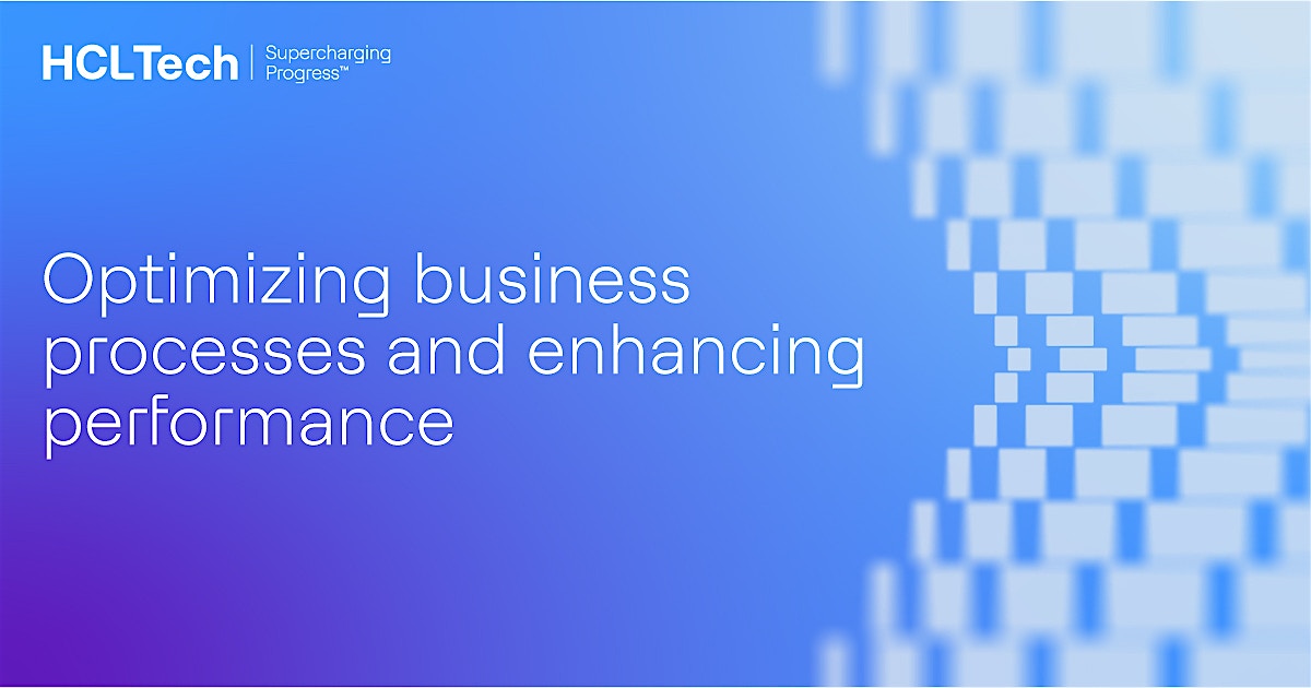 Optimizing Business Processes And Enhancing Performance Hcltech