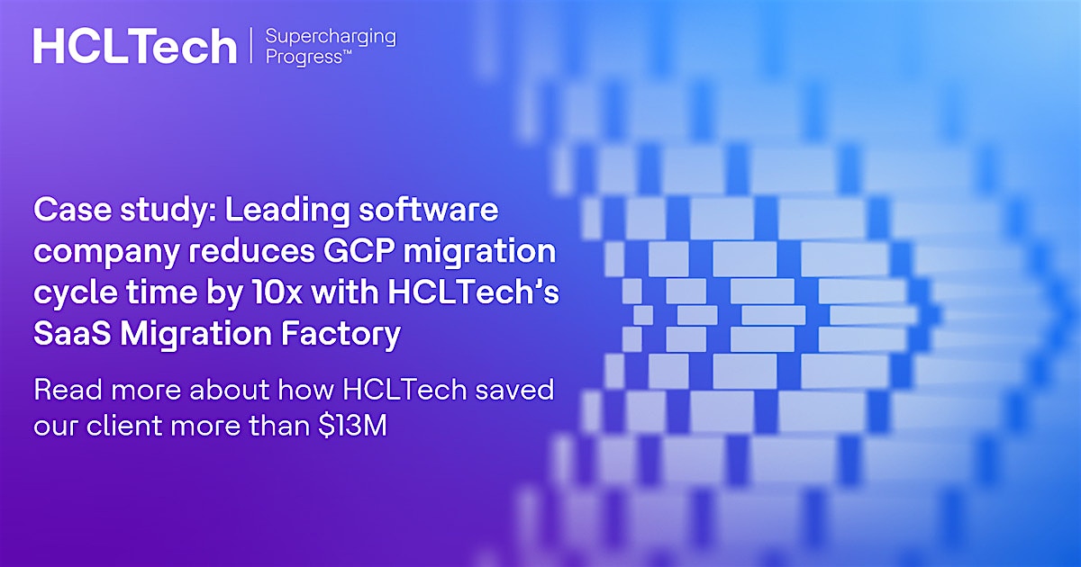 Software Company Reduces Gcp Migration Cycle Time By 10x With Hcltechs Saas Migration Factory