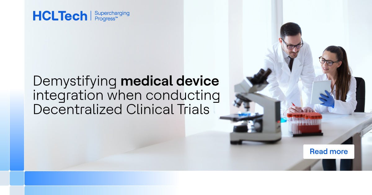 Demystifying medical device integration when conducting Decentralized Clinical Trials | HCLTech