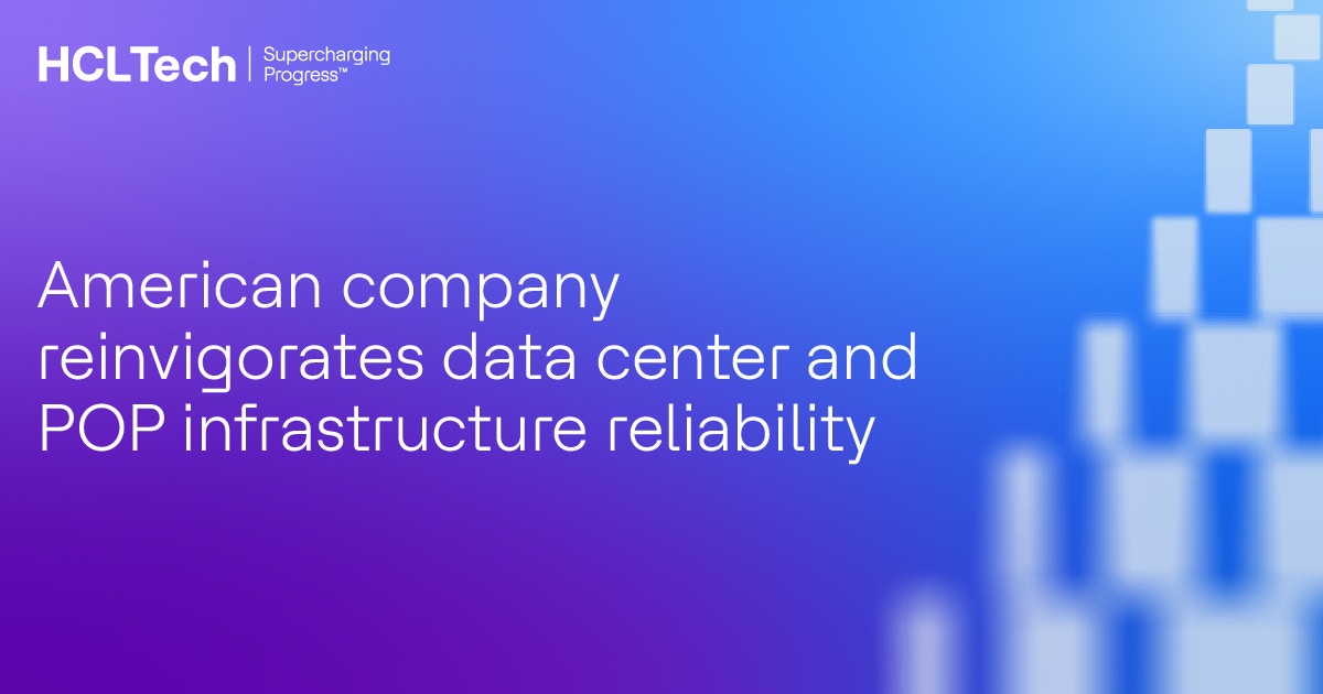 Optimizing data center and POP infrastructure reliability | HCLTech